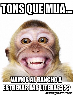 Meme Personalizado - Tons que mija... Vamos al rancho a estrenar las ...