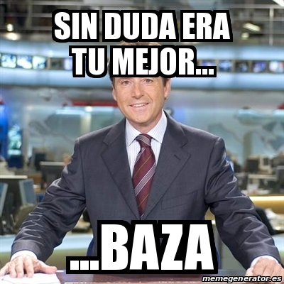 Meme Matias Prats - Sin duda era tu mejor... ...Baza - 30860247