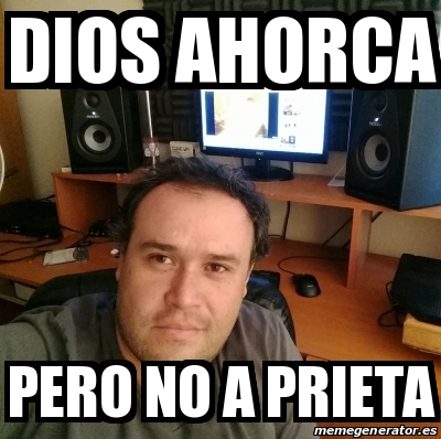Meme Personalizado - DIOS AHORCA PERO NO A PRIETA - 30860626
