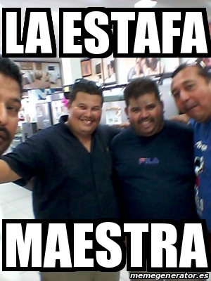 Meme Personalizado - La estafa Maestra - 30860641