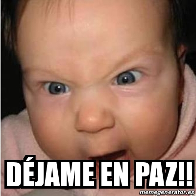 Meme Bebe furioso - DÃ©jame en paz!! - 30860697