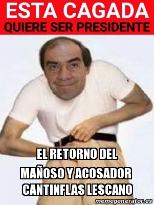 Meme Personalizado - el retorno del maÃ±oso y acosador cantinflas ...