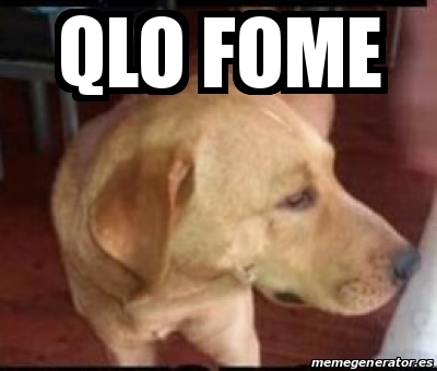 Meme Personalizado - Qlo fome - 30861310