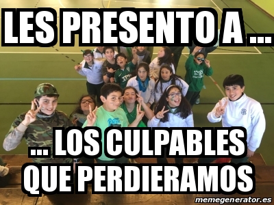 Meme Personalizado - Les presento a ... ... los culpables que ...