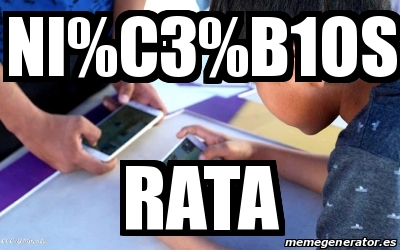 Meme Personalizado - ni%C3%B1os rata - 30861401