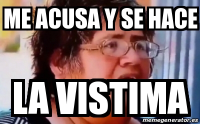 Meme Personalizado - Me acusa y se hace La vistima - 30861599