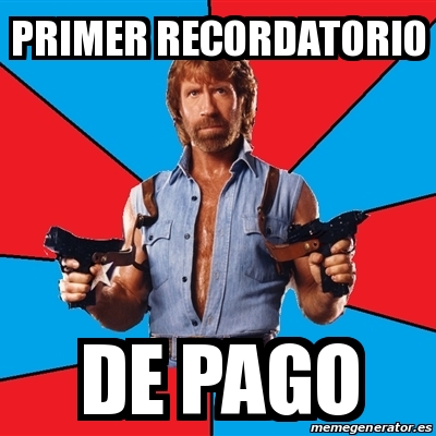 Meme Chuck Norris - PRIMER RECORDATORIO DE PAGO - 30861679