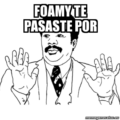 Meme Ay Si - Foamy te pasaste por - 30861932
