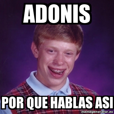 Meme Bad Luck Brian - ADONIS POR QUE HABLAS ASI - 30861990
