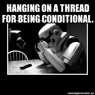 Meme Sad Trooper - hanging on a thread for being conditional. - 30865427