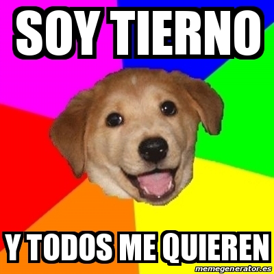 Meme Advice Dog - soy tierno y todos me quieren - 30866998