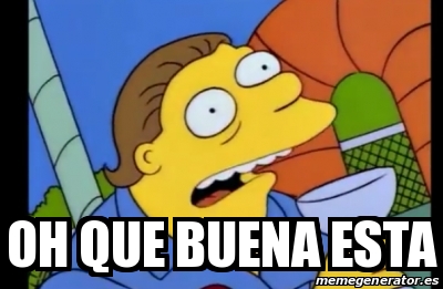 Meme Personalizado - Oh que buena esta - 30867230