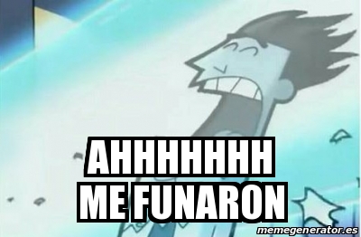 Meme Personalizado - ahhhhhhh me funaron - 30870506