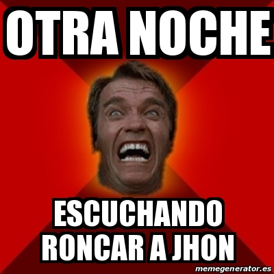 Meme Arnold - Otra noche Escuchando roncar a jhon - 30870995