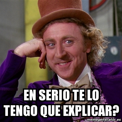 Meme Willy Wonka - en serio te lo tengo que explicar? - 30873216