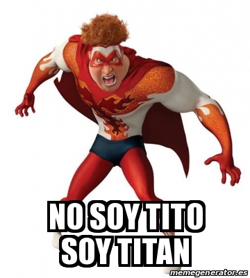 Meme Personalizado - No soy Tito soy titan - 30873301