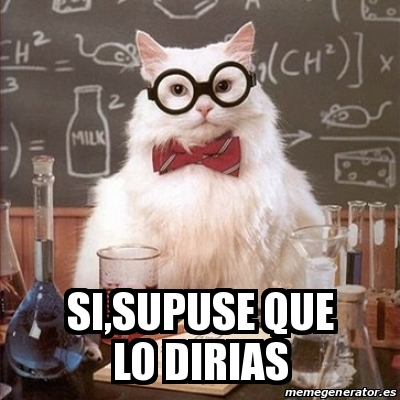 Meme Chemistry Cat - Si,supuse que lo dirias - 30873841