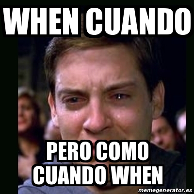 Meme crying peter parker - when cuando pero como cuando when - 30874422