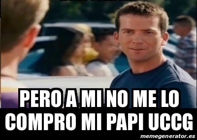 Meme Personalizado - pero a mi no me lo compro mi papi uccg - 30874774