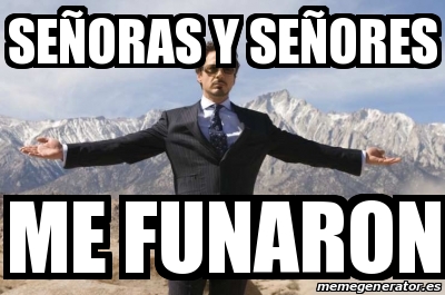 Meme Personalizado - seÃ±oras y seÃ±ores me funaron - 30875219