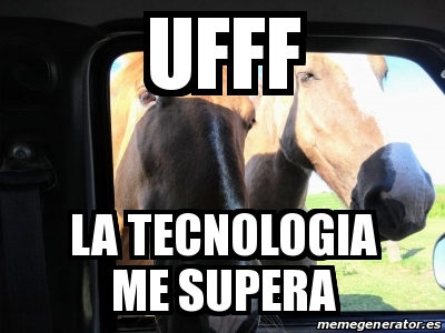 Meme Personalizado - ufff la tecnologia me supera - 30875870
