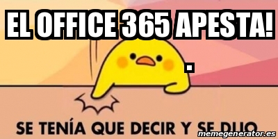 Meme Personalizado - El office 365 apesta! . - 30877404