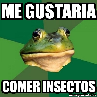 Meme Foul Bachelor Frog - me gustaria comer insectos - 30879820