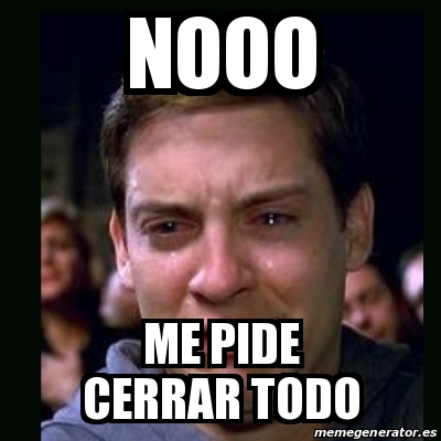 Meme crying peter parker - Nooo Me pide cerrar todo - 30880988