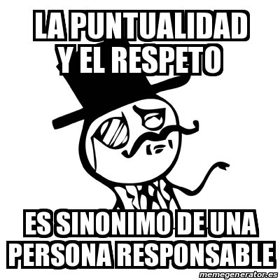 Meme Feel Like A Sir - la puntualidad y el respeto es sinonimo de una ...