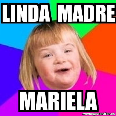 Meme Retard Girl - linda madre mariela - 30881212
