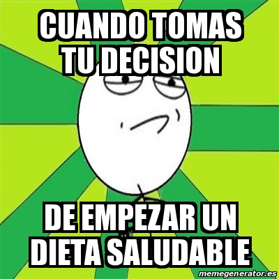 Meme Challenge Accepted - cuando tomas tu decision de empezar un dieta ...