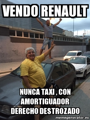 Meme Personalizado - Vendo Renault Nunca taxi , con amortiguador ...