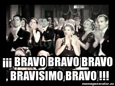 Meme Personalizado - Â¡Â¡Â¡ Bravo bravo bravo , bravisimo bravo ...