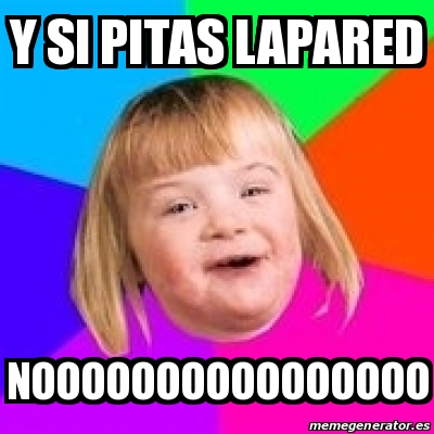 Meme Retard Girl - Y si pitas lapared Noooooooooooooooo - 30890963