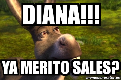 Meme Personalizado - Diana!!! Ya merito sales? - 30891151