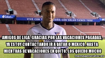 Meme Personalizado - amigos de liga, gracias por las vacaciones pagadas ...