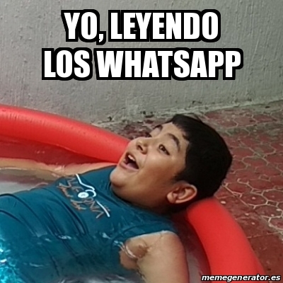 Meme Personalizado - Yo, leyendo los WhatsApp - 30892659