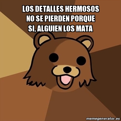 Meme Pedobear - Los detalles hermosos no se pierden porque si, alguien ...