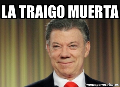 Meme Personalizado - LA TRAIGO MUERTA - 30894378