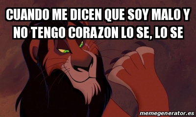 Meme Personalizado - cuando me dicen que soy malo y no tengo corazon lo ...