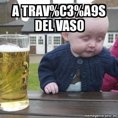 Meme Drunk Baby - A trav%C3%A9s del vaso - 30895990