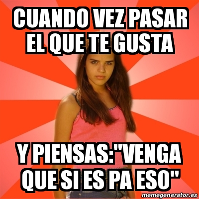 Meme Jealous Girl - Cuando vez pasar el que te gusta y piensas:"venga ...