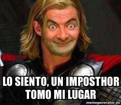 Meme Personalizado - Lo Siento, un imposThor tomo mi lugar - 30090844