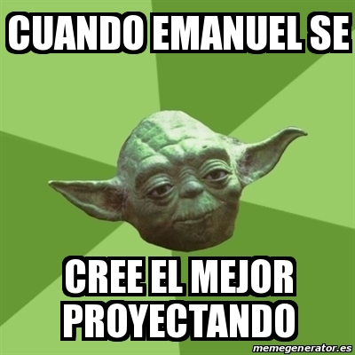 Meme Yoda - cuando emanuel se cree el mejor proyectando - 30091591