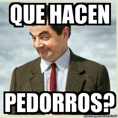 Meme Mr Bean - QUE HACEN PEDORROS? - 30091767