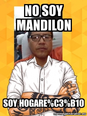 Meme Personalizado - No soy mandilon Soy hogare%C3%B1o - 30092638