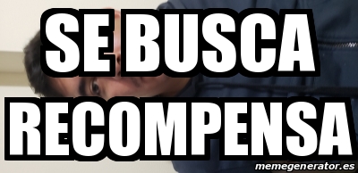 Meme Personalizado - SE BUSCA RECOMPENSA - 30093977