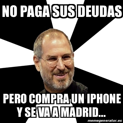 Meme Steve Jobs - No paga sus deudas Pero compra un IPhone y se va a ...