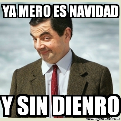 Meme Mr Bean - YA MERO ES NAVIDAD Y SIN DIENRO - 30095510