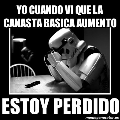 Meme Sad Trooper - yo cuando vi que la canasta basica aumento estoy ...